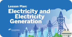 Lesson Plan: Electricity and Electricity Generation - Constellation ...