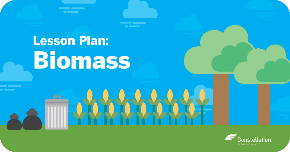 Lesson Plan: Biomass - Constellation Residential and Small Business Blog
