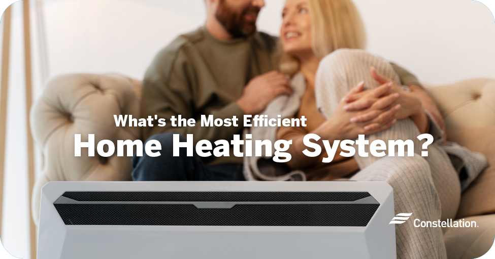 What's the Most Efficient Home Heating System? | Constellation