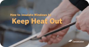 How to Insulate Windows to Keep Heat Out | Constellation