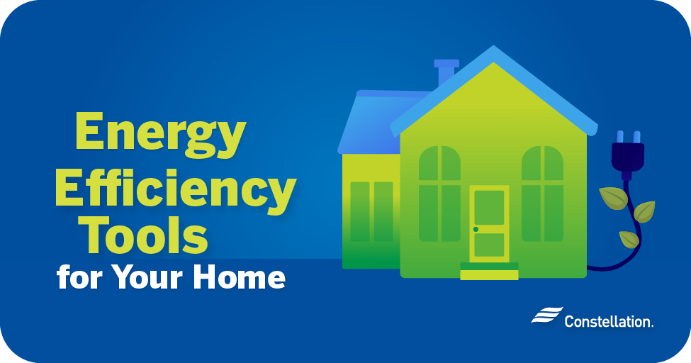 Energy Efficiency Tools for Your Home | Constellation