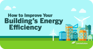 How to Improve Your Building’s Efficiency | Constellation