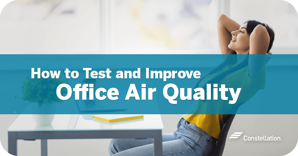 How to Test and Improve Office Air Quality | Constellation